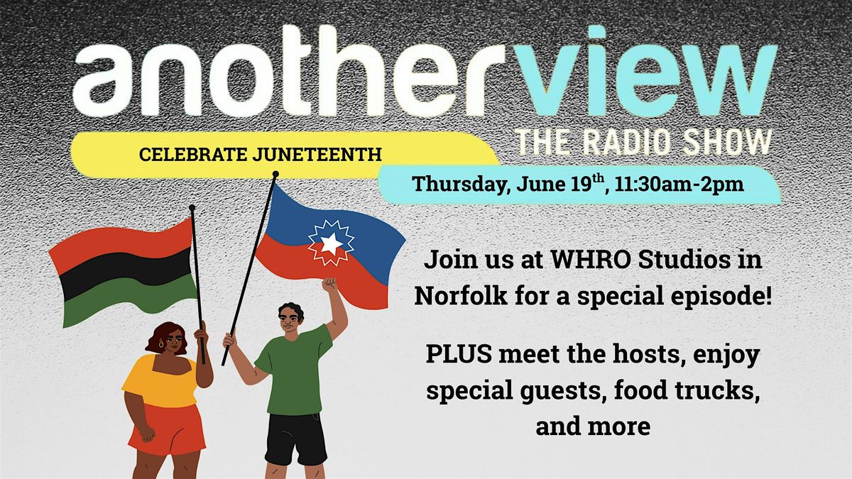Another View Celebrates JUNETEETH!, WHRO Public Media, Norfolk, 19 June ...