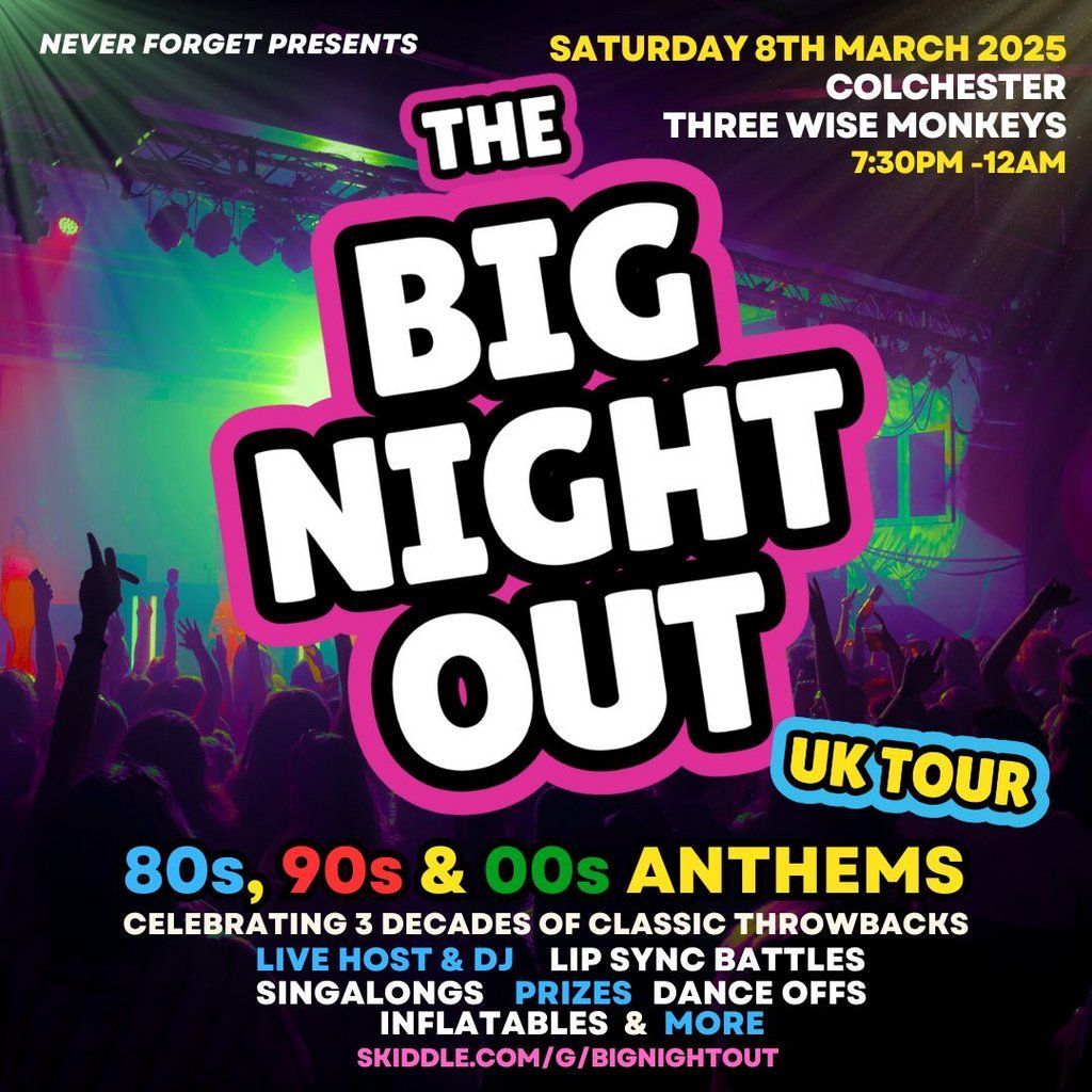 The BIG NIGHT OUT - 80s, 90s v 00s Colchester, Three Wise Monkey, Three ...