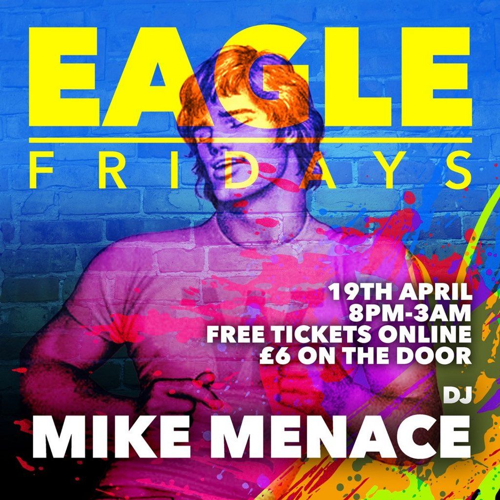 Eagle Fridays with DJ Mike Menace, Eagle London, 19 April to 20 April ...