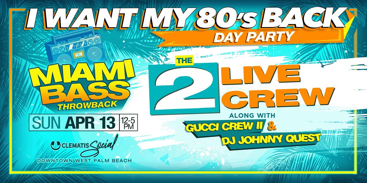 I Want My 80s Back: 2 Live Crew with Gucci Crew ll & DJ Johnny Quest ...