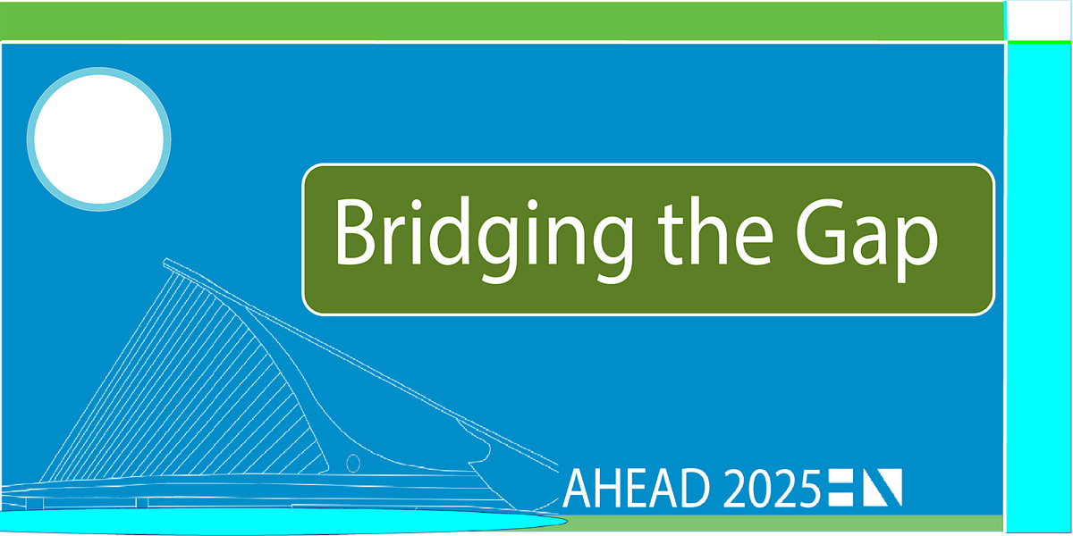 AHEAD Conference 2025: Bridging the Gap, The Convention Centre Dublin ...
