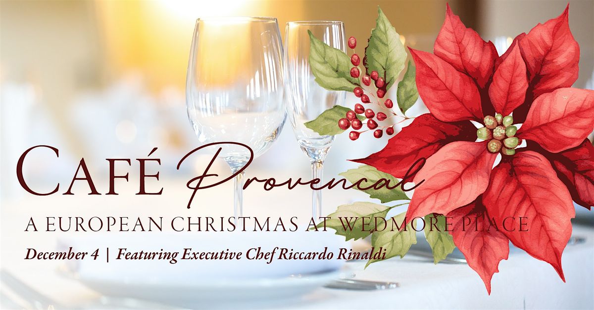 Cafe Provencal Dinner: A European Christmas, Wedmore Place at The ...