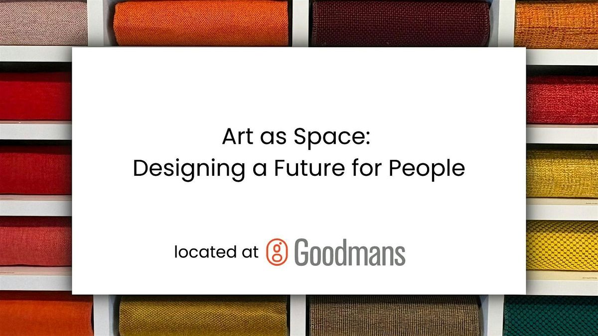 Art as Space: Designing a Future for People, Goodmans Interior ...