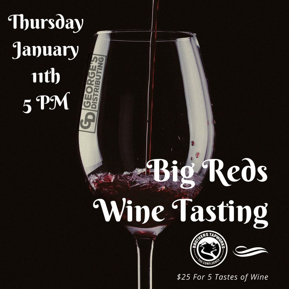 January Wine Tasting - Big REDS , Brothers Tapworks, Helena, January 11 ...