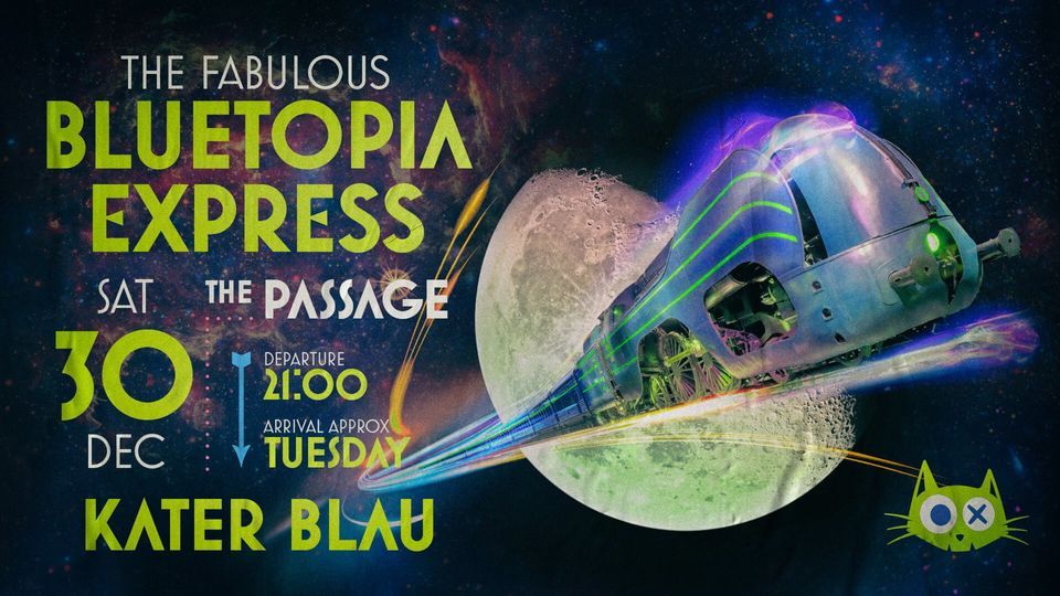 THE FABULOUS BLUETOPIA EXPRESS // THE PASSAGE, KaterBlau, Berlin, 30 ...