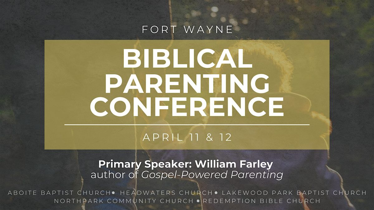 Fort Wayne Biblical Parenting Conference, Headwaters Church, Fort Wayne ...