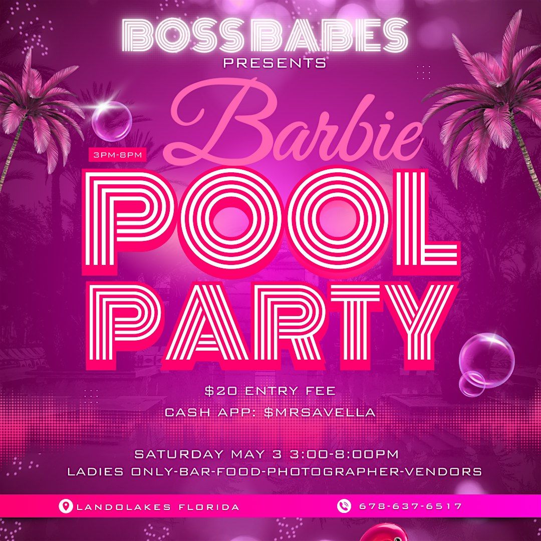 Boss Babes Barbie Pool Party Bash, 4678 Cobb Rd, Land O' Lakes, 3 May ...