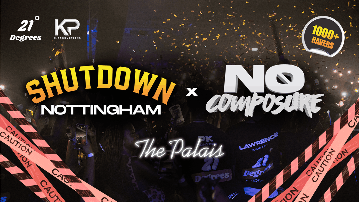 SHUTDOWN NOTTS x NO COMPOSURE - Nottinghams Most In Demand Event EVER ...