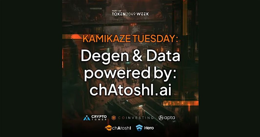 Kamikaze Tuesday: Degen & Data Powered by chAtoshl.ai, Dubai, 29 April ...