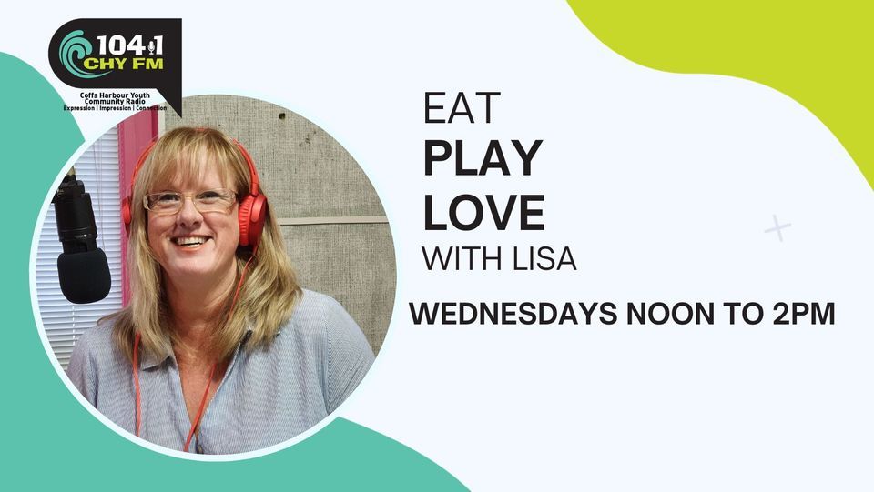Eat, Play Love with Lisa, CHY FM 104.1, Coffs Harbour, 7 February 2024 ...