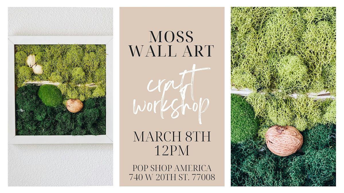 Moss Wall Art Making Workshop, Pop Shop America, Houston, 8 March 2025 ...