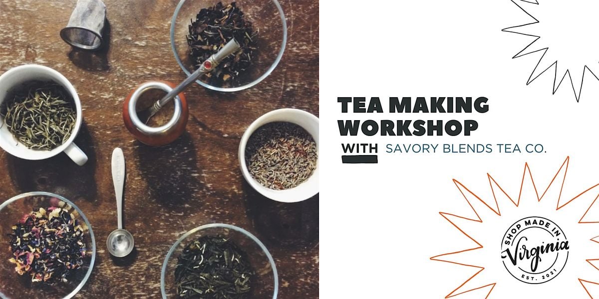 Tea Making Workshop w/ Savory Blends Tea Co., Shop Made in VA ...