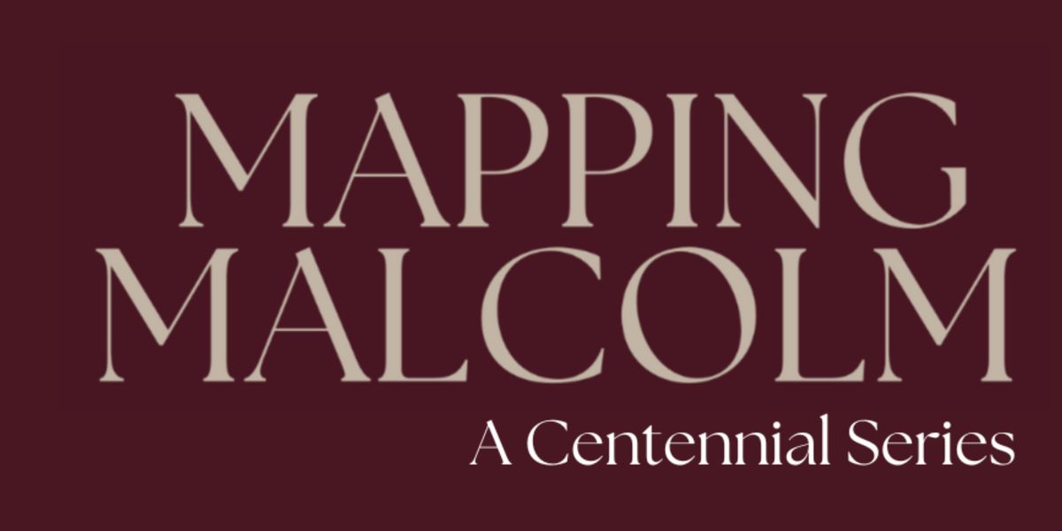Mapping Malcolm: A Centennial Series, The Africa Center, New York, 28 ...