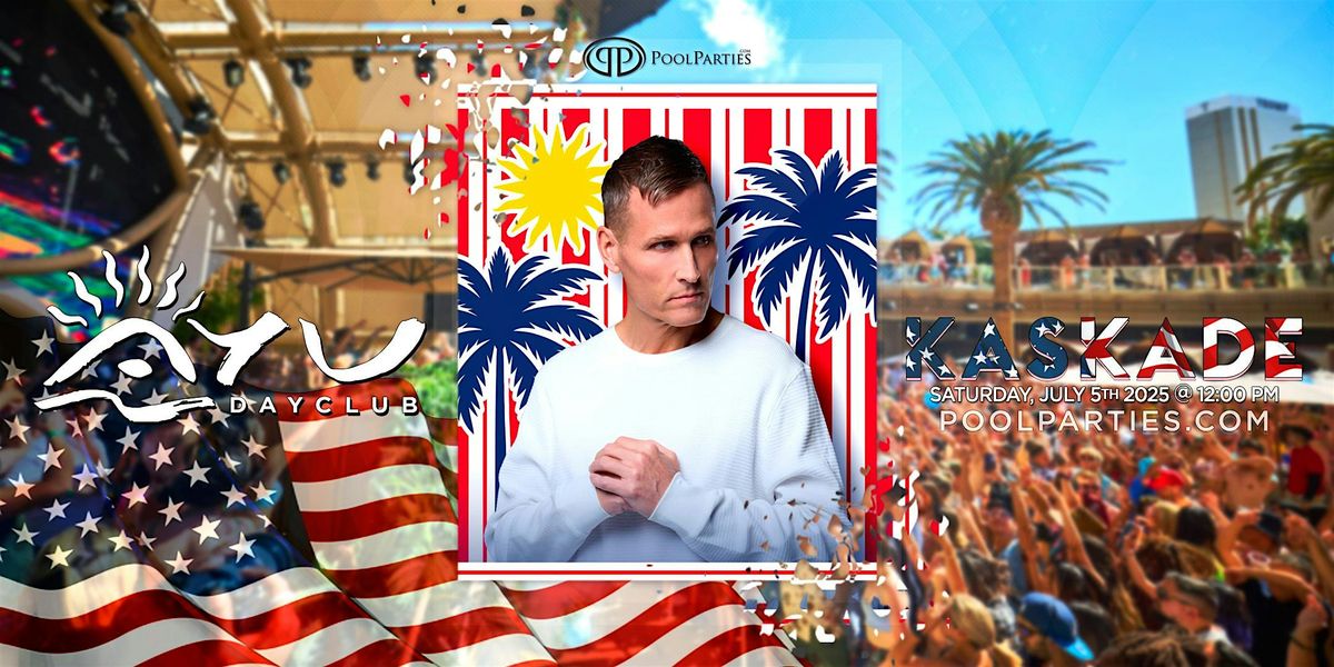 Kaskade | July 4th Weekend Pool Party Las Vegas | AYU Dayclub, AYU ...