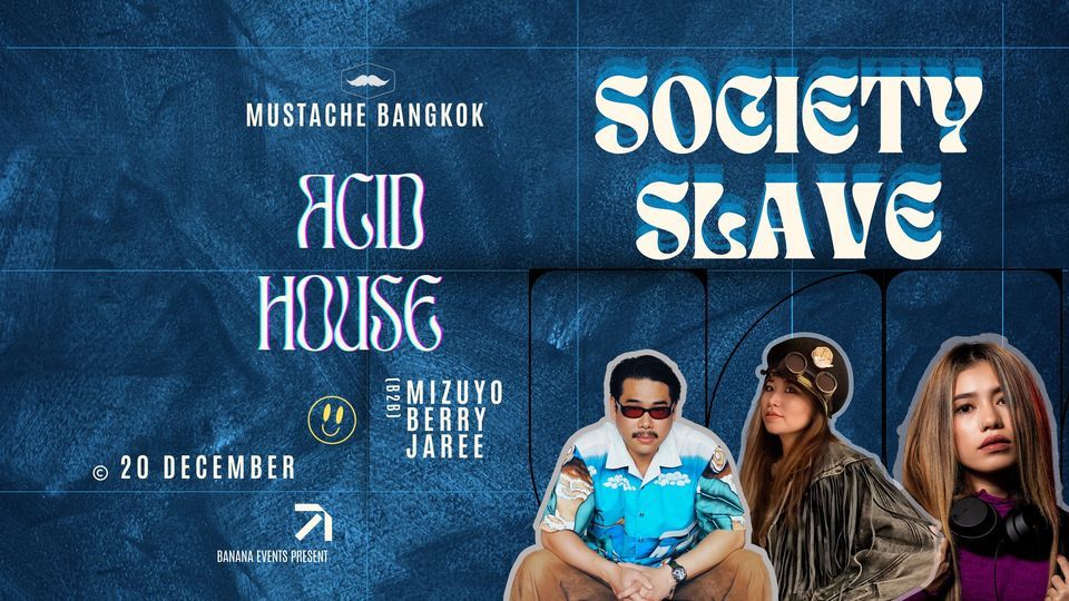 SOCIETY SLAVE (ACID RETURN), Mustache Bangkok, December 20 to December ...