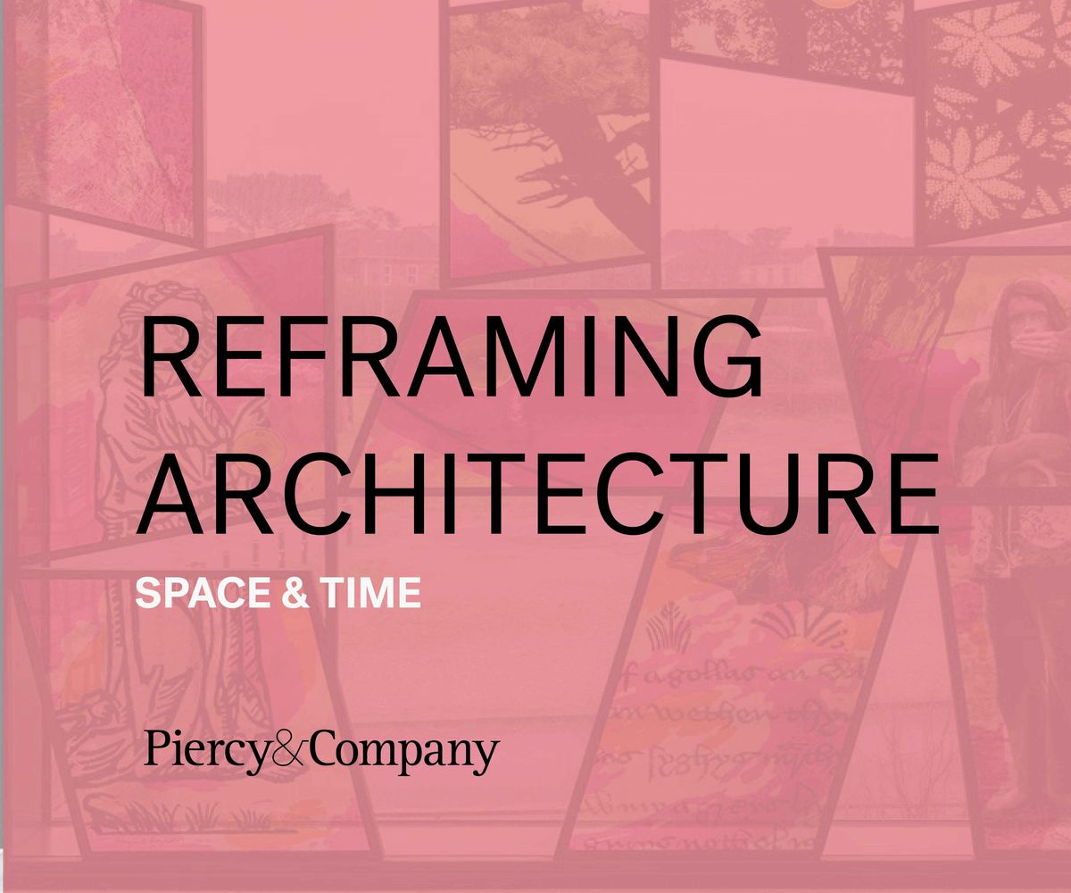 Reframing Architecture #4 Space & Time | Piercy&Company, Piercy&Company ...