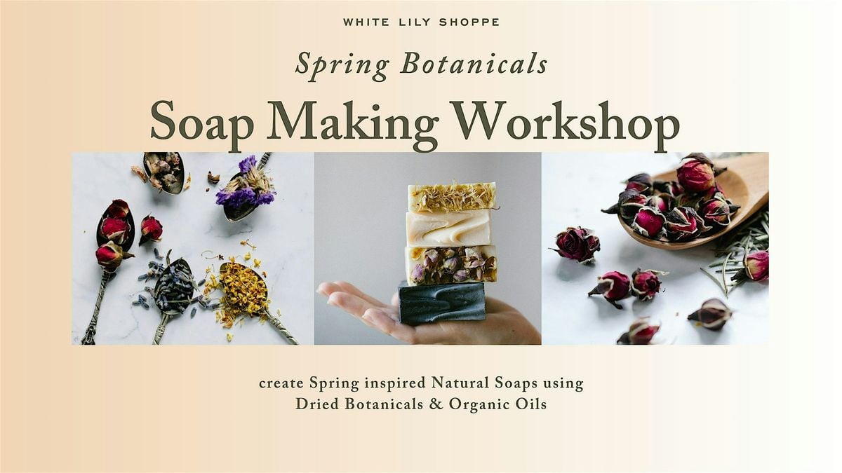 Spring Botanicals: Soap-Making Workshop in Old Town, Alexandria, Made ...