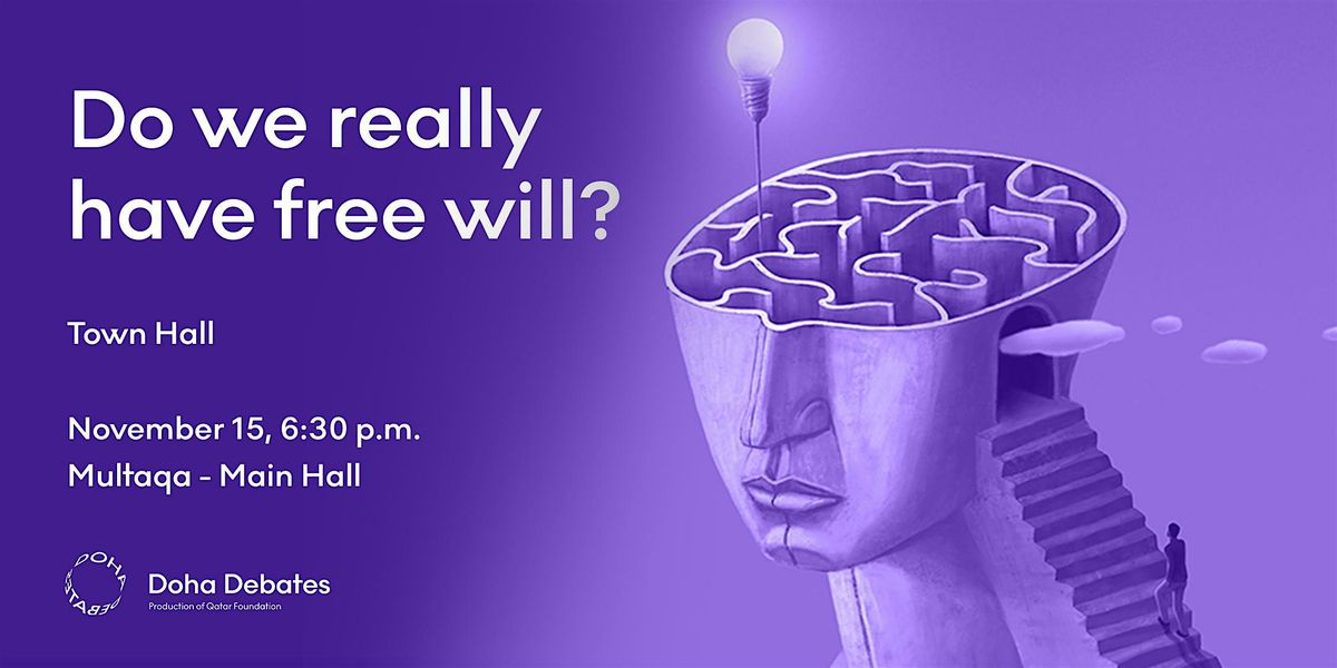 Doha Debates Town Hall: Do we really have free will?, Multaqa (Student ...