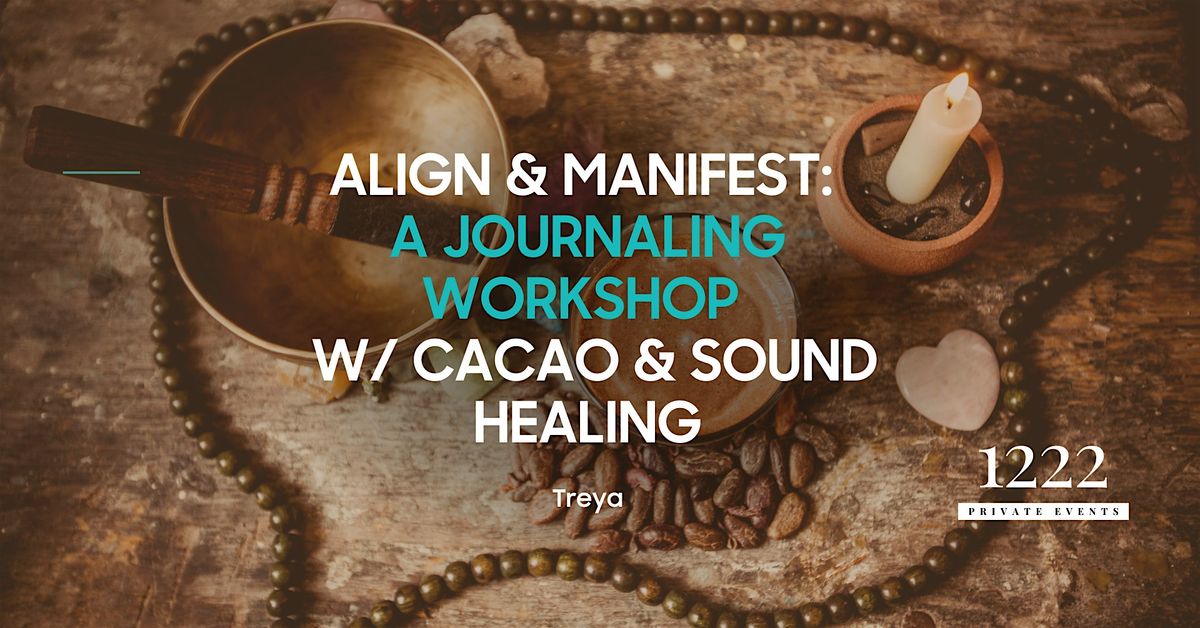Align & Manifest: A Journaling Workshop with Cacao & Sound Healing, 1222 Private Events, Aurora ...