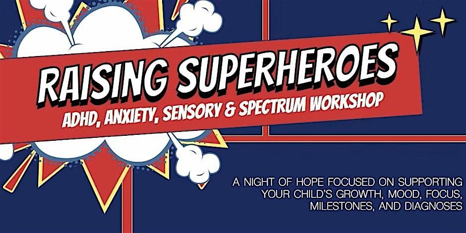 Raising Superheroes: ADHD, Anxiety, Sensory & Spectrum Workshop ...