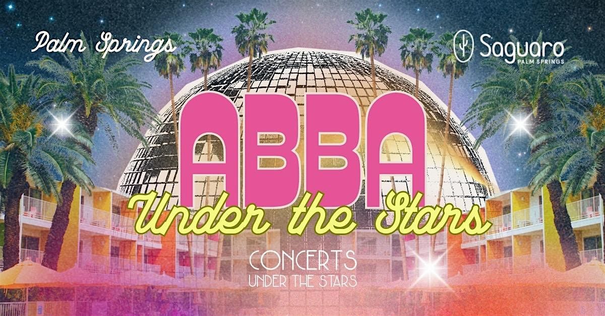ABBA Under The Stars - The Ultimate ABBA Tribute!, The Saguaro Palm ...