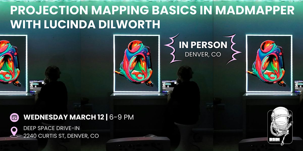 Projection Mapping Basics in MadMapper with Lucinda Dilworth - In Person, Deep Space Drive-In ...