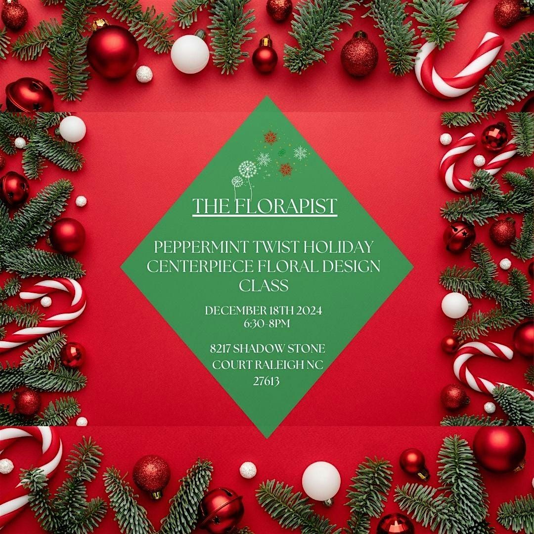 RALEIGH- Peppermint Twist Holiday Centerpiece Floral Design Class, The ...