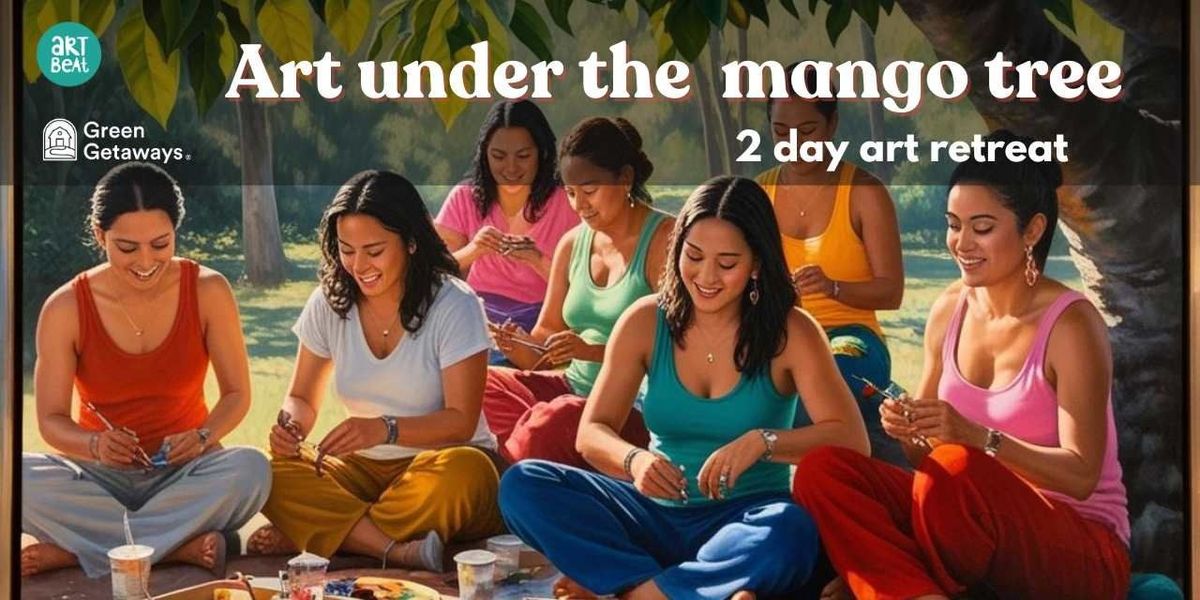 Art Under The Mango Tree - Art Retreat, Mango Trails by Green Getaways ...