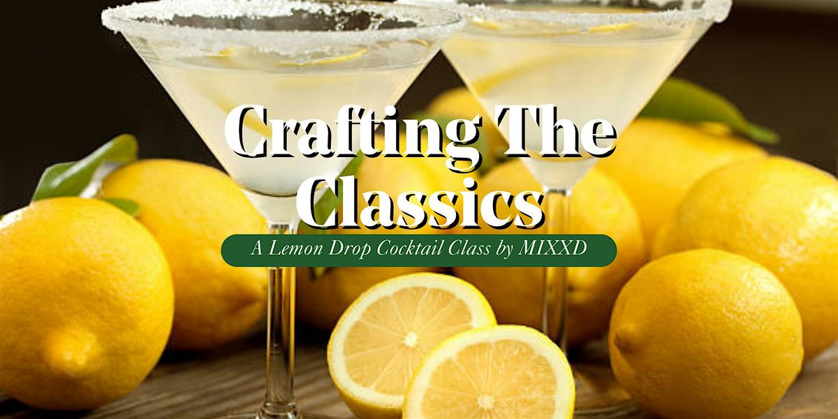 Crafting the Classics: Lemon Drop Martini Master Class, 129 Canal St N ...