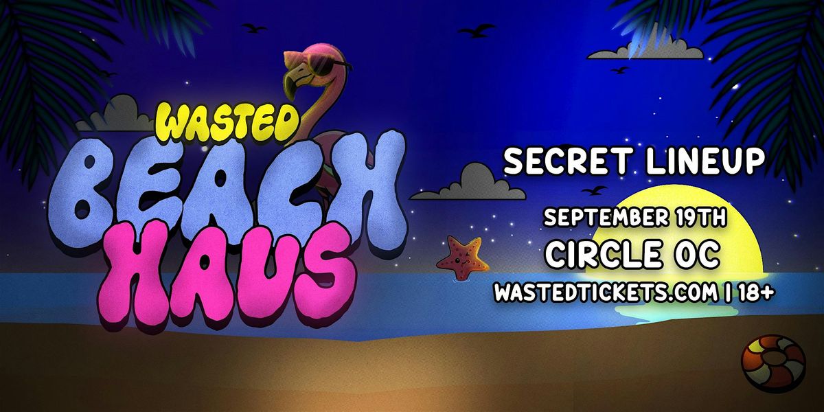 Orange County: Beach Haus w/ Secret Line-up @ The Circle [18+], The ...