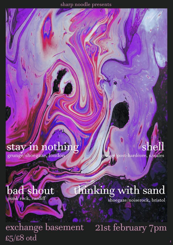STAY IN NOTHING / SHELL / BAD SHOUT / THINKING WITH SAND @ EXCHANGE ...