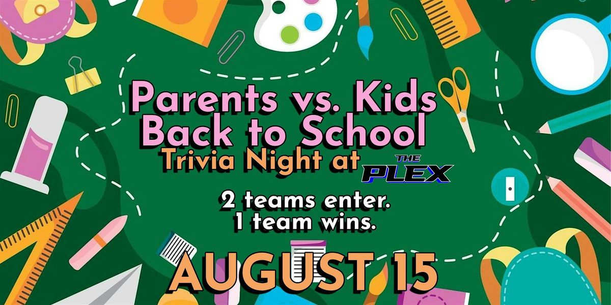 Parents vs. Kids: Back to School Trivia Night at the Plex!, The Plex ...