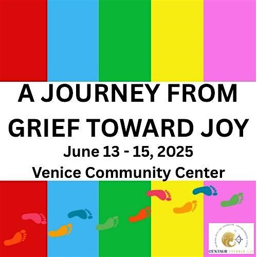 A JOURNEY FROM GRIEF TOWARD JOY, Venice Community Center, 13 June to 15 ...