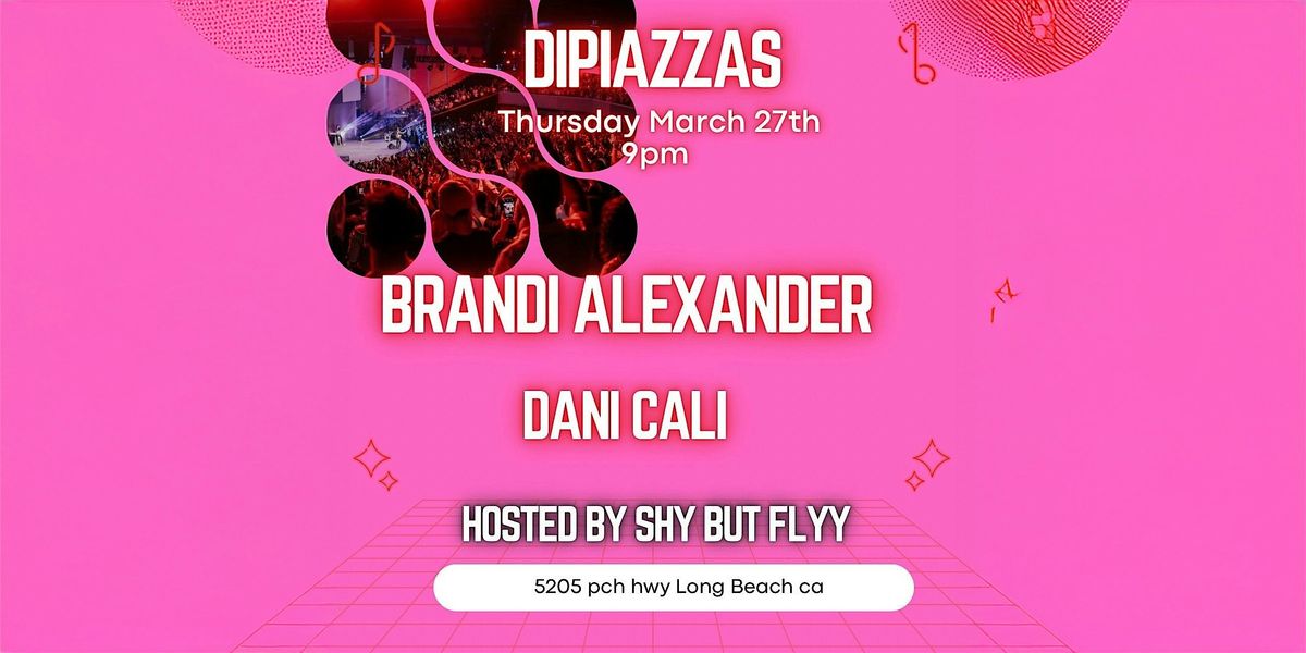 Shy But Flyy Presents: Brandi Alexander, Dani Cali, DiPiazza's, Long Beach, 27 March 2025 ...