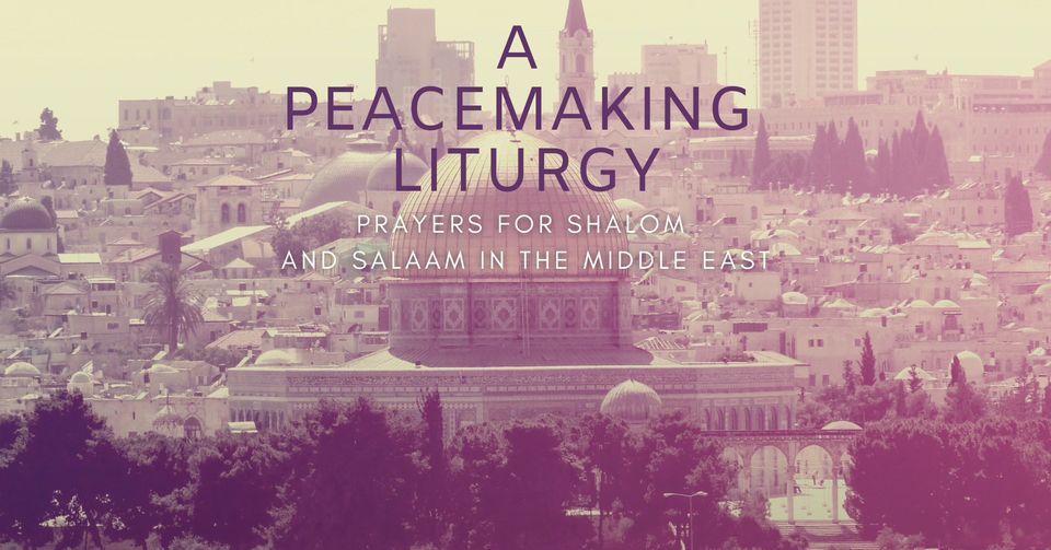 A Peacemaking Liturgy - Prayers for Shalom and Salaam in the Middle ...