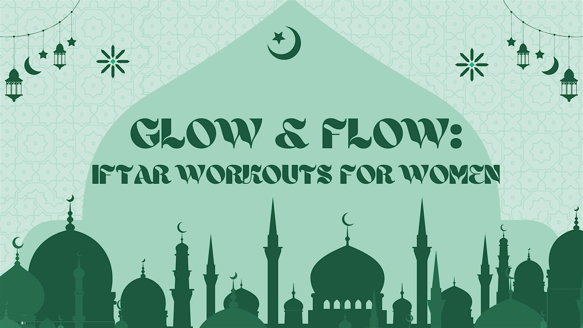GLOW & FLOW: IFTAR WORKOUTS FOR WOMEN, 13 March 2025 | AllEvents