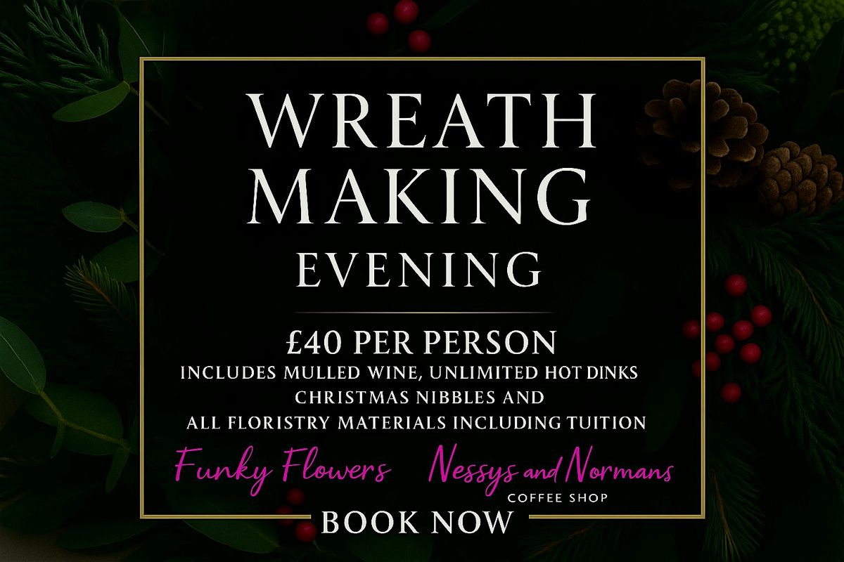 Christmas Wreath Making by Funky Flowers, Nessy’s & Norman’s Coffee ...