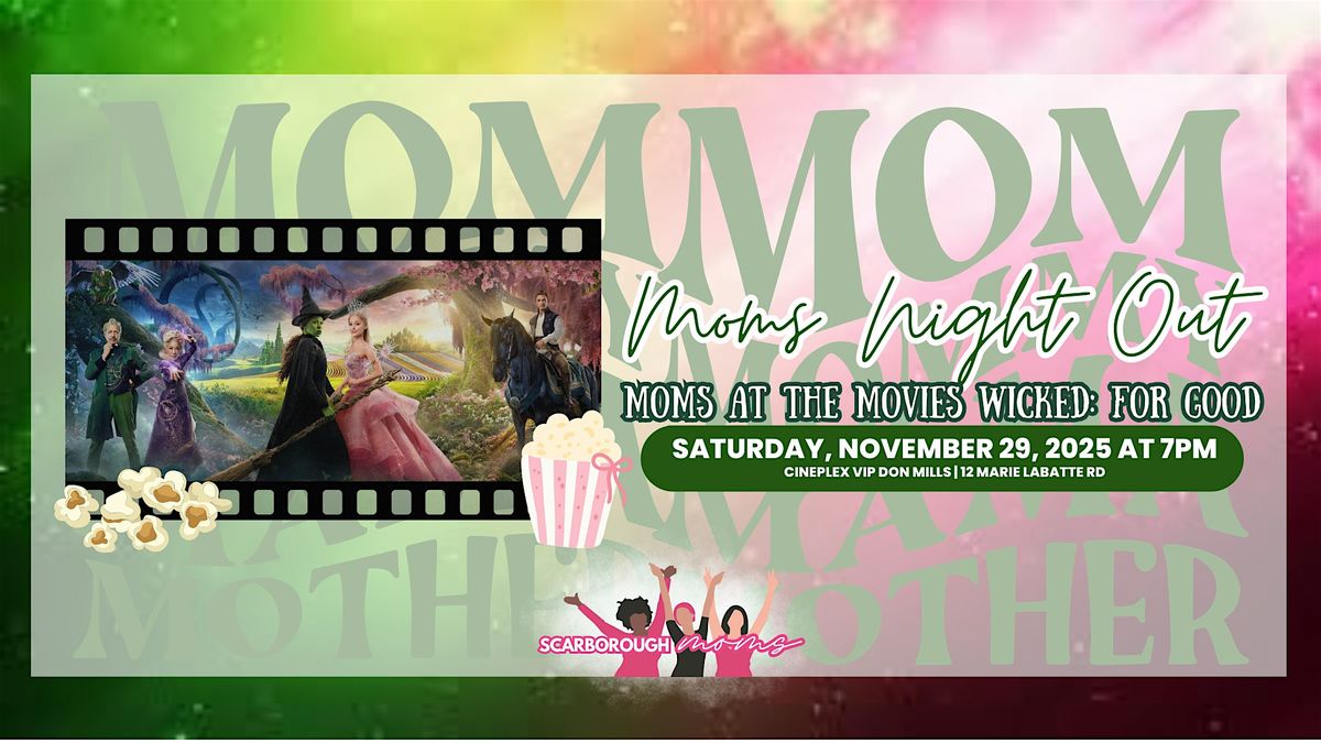 Moms Night Out at the Movies Wicked: For Good at Cineplex VIP Don Mills ...