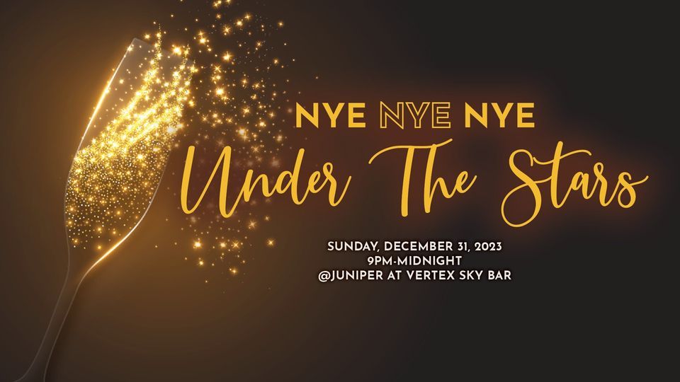 NYE 2024 Under The Stars at Juniper at Vertex, Juniper at Vertex Sky ...