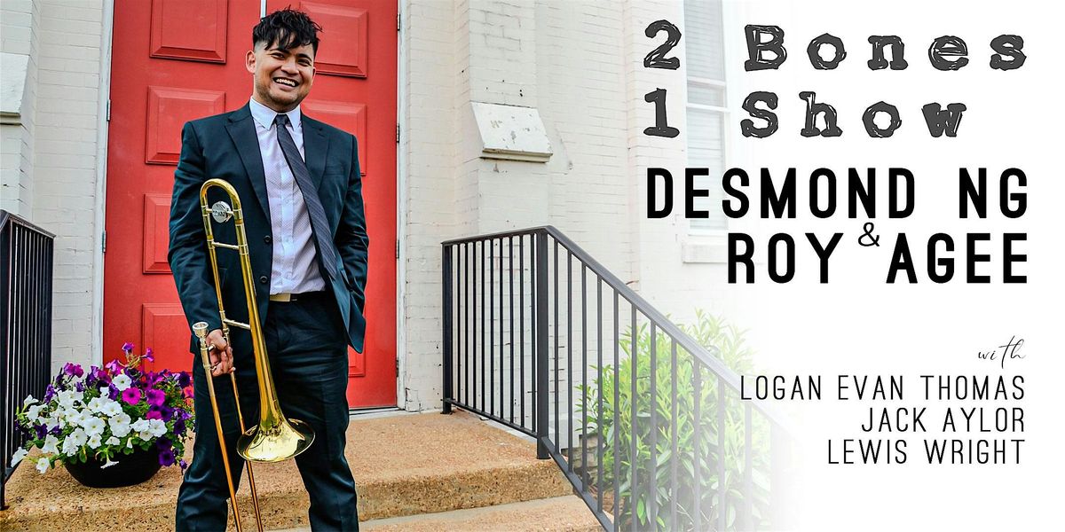 "2 Bones 1 Show" with Desmond NG & Roy Agee, Rudy's Jazz Room ...