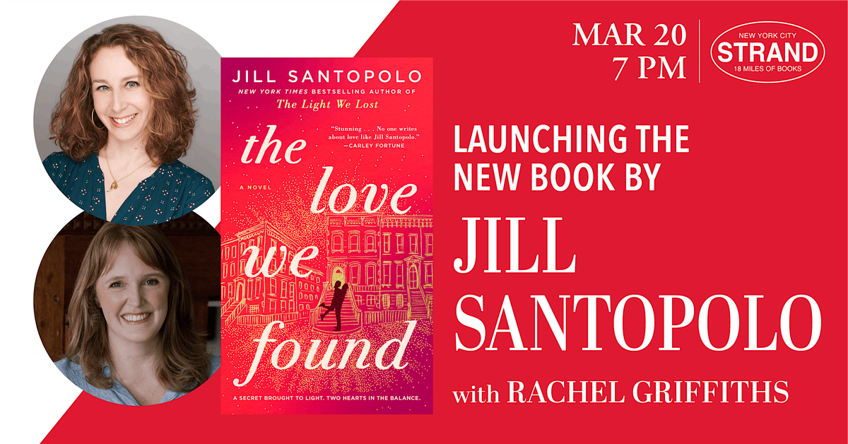 Jill Santopolo + Rachel Griffiths: The Love We Found, Strand Book Store ...