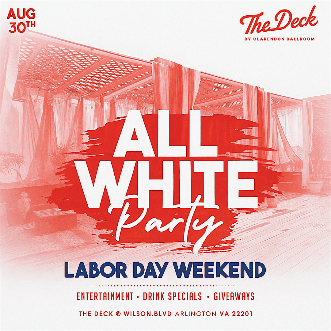 Labor Day Weekend - White Out Party @ The Deck (Clarendon Ballroom ...