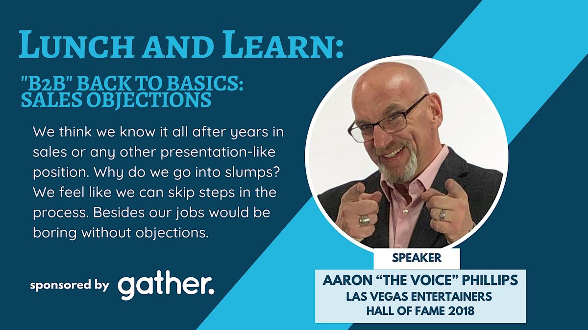 Lunch and Learn: "B2B" BACK TO BASICS: SALES OBJECTIONS, Gather ...