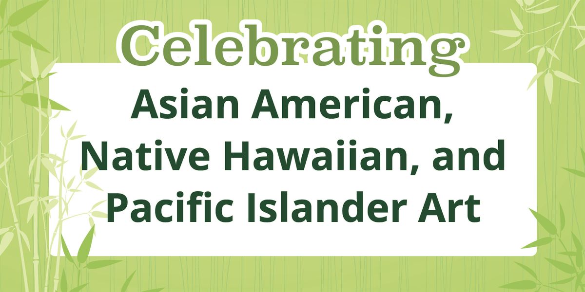 Celebrating Asian American, Native Hawaiian, and Pacific Islander Art ...