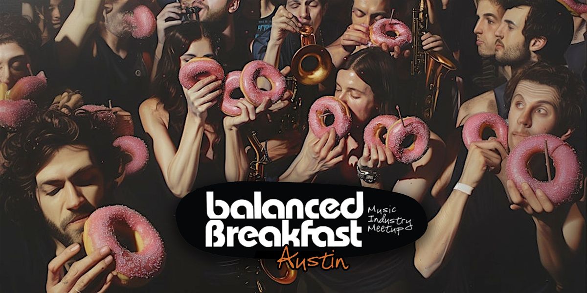 THE MUSIC INDUSTRY MEETUP Presented by Balanced Breakfast During SxSW ...