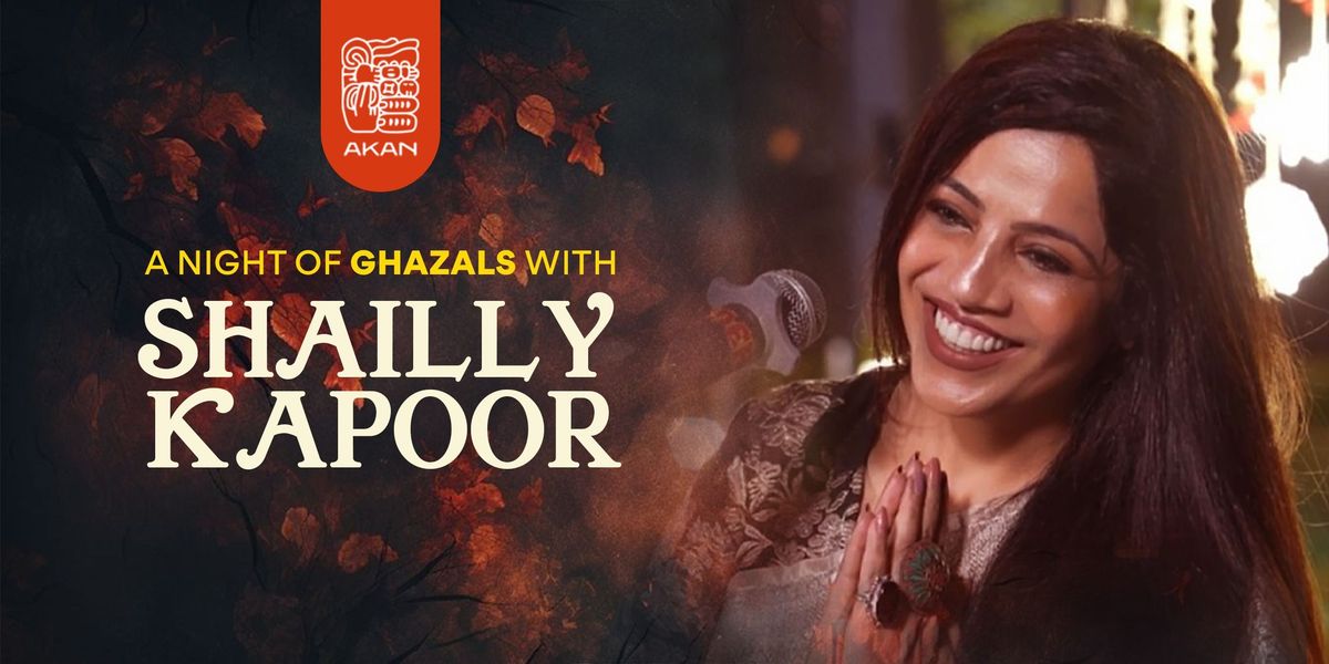 A Night of Ghazals with Shailly Kapoor, Akan: Hyderabad, 19 October ...