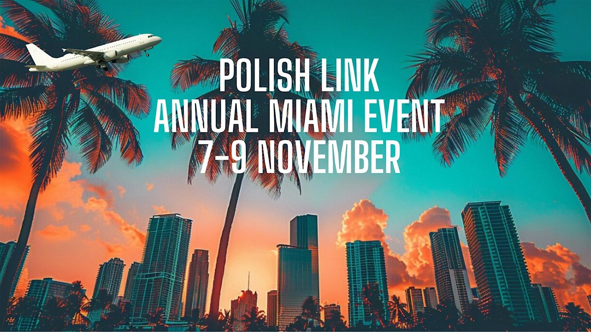 Polish Link / Annual Miami Event / 7-9 November 2025, 7 November to 8 ...
