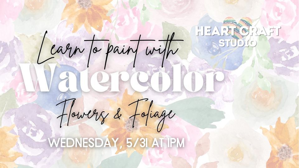 Watercolor Wednesdays at 1pm: Flowers and Foliage, Heart Craft Studio ...