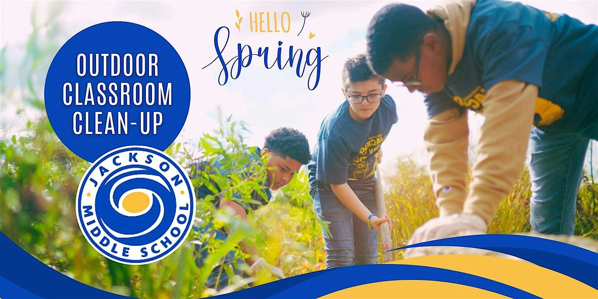 Hazel Jackson Outdoor Classroom Spring Cleanup, Jackson Middle School ...