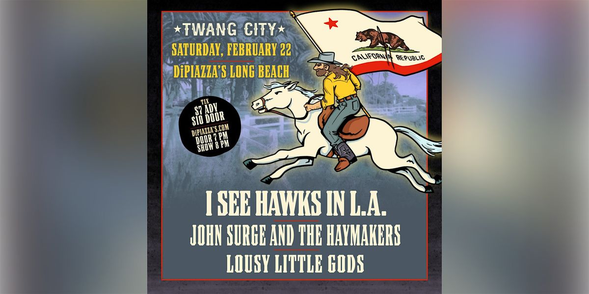 TWANG CITY - I SEE HAWKS // JOHN SURGE & THE HAYMAKERS // LOUSY LITTLE ...